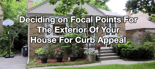Deciding on Focal Points For Exterior of House & Curb Appeal