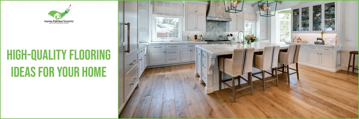 High Quality Flooring Ideas For Your Home - Home Painters Toronto