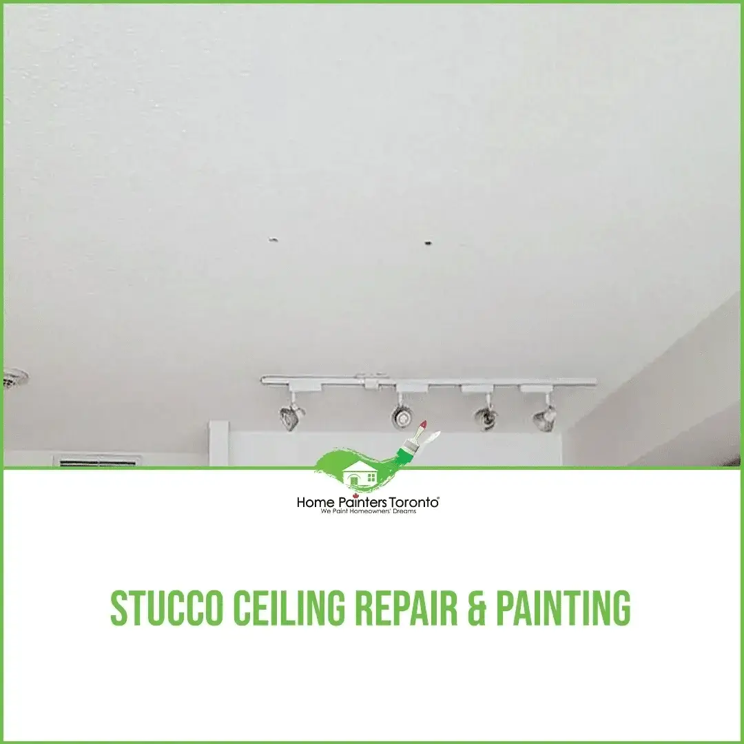 Stucco Ceiling Repair and Painting - Home Painters Toronto