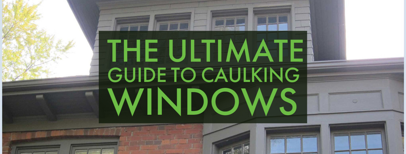 The Ultimate Guide To Caulking Windows - Home Painters Toronto