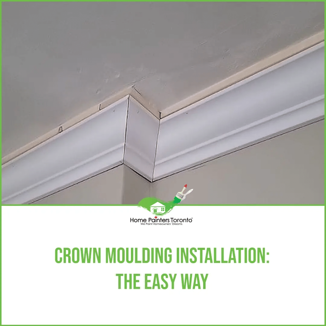 Crown Moulding Installation: The Easy Way - Home Painters Toronto