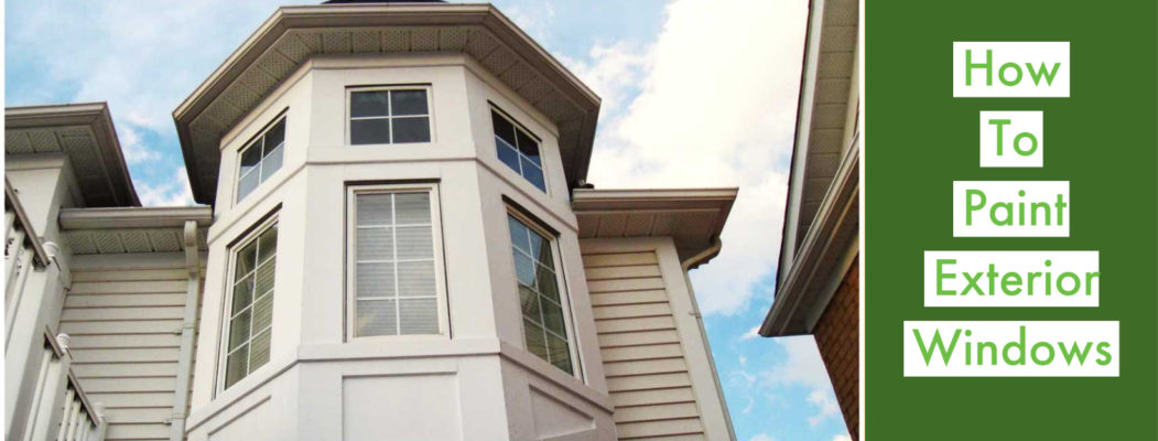 How To Paint Exterior Window - Home Painters Toronto