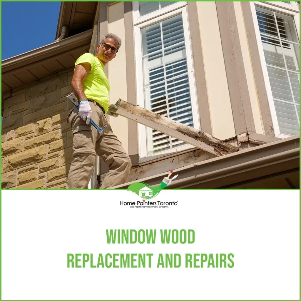 Window Wood Replacement and Repairs - Home Painters Toronto