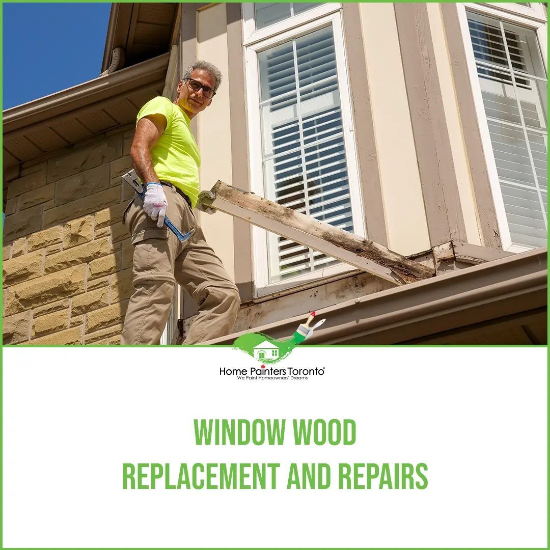 Window Wood Replacement and Repairs - Home Painters Toronto