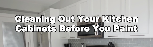 Cleaning Out Your Kitchen Cabinets Before you Paint - HPT Blog